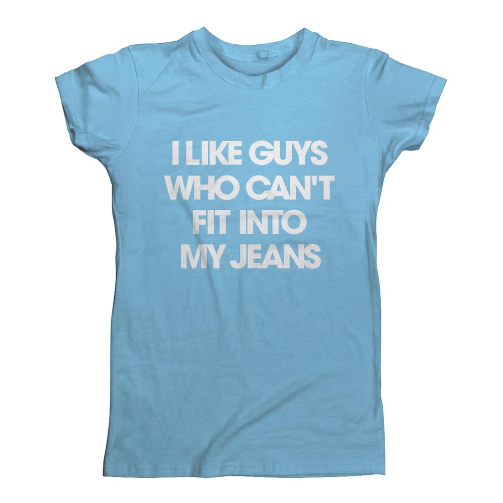 I LIKE GUYS WHO CAN'T FIT INTO MY JEANS : RLTK : MerchNOW - Your ... I LIKE GUYS WHO CAN'T FIT INTO MY JEANS : RLTK : MerchNOW - Your ...